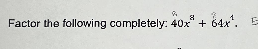 Solved Factor the following completely: 40x8+64x4. | Chegg.com