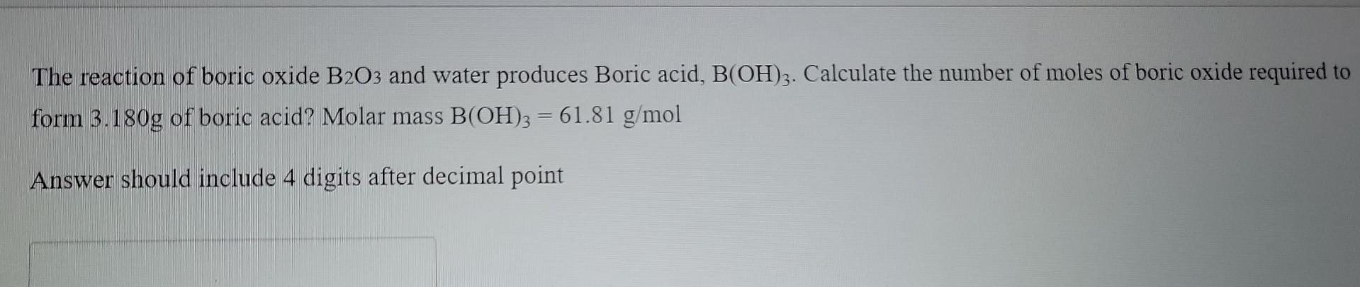 Solved The reaction of boric oxide B2O3 and water produces | Chegg.com