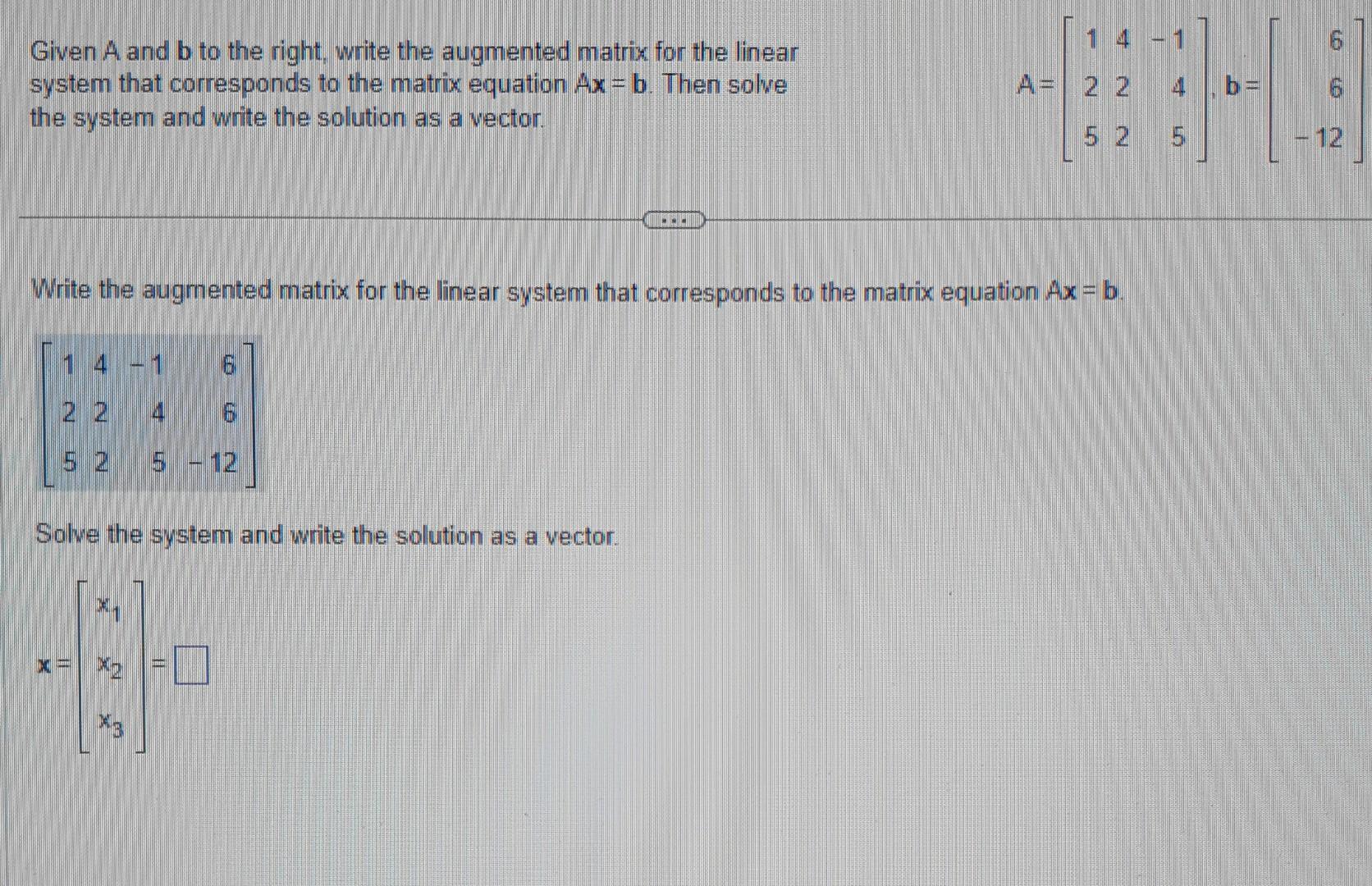 Solved Given A and b to the right, write the augmented | Chegg.com