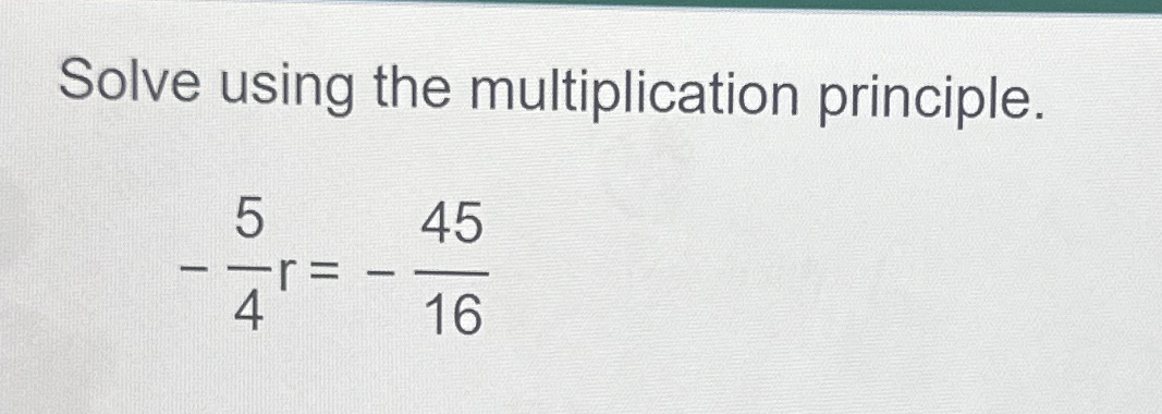 Solved Solve using the multiplication principle.-54r=-4516 | Chegg.com