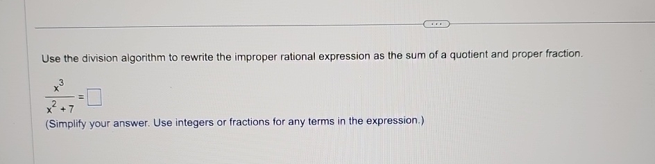 Solved Use the division algorithm to rewrite the improper | Chegg.com