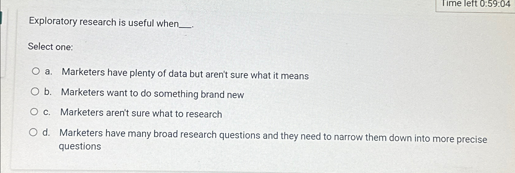 Solved Exploratory research is useful whenSelect one:a. | Chegg.com