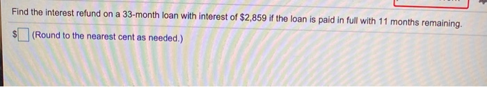 Solved Find the interest refund on a 33-month loan with | Chegg.com