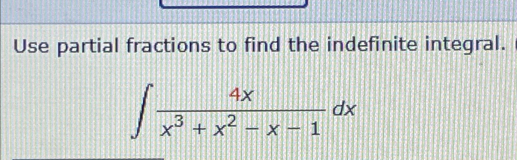 Solved Use partial fractions to find the indefinite | Chegg.com