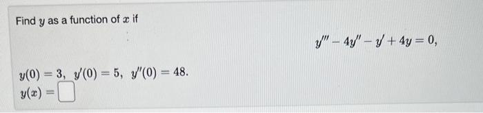 Solved Find y as a function of x if y′′′−4y′′−y′+4y=0 | Chegg.com