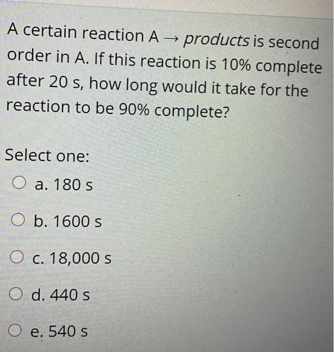 Solved A certain first-order reaction A ® B is 25% complete | Chegg.com