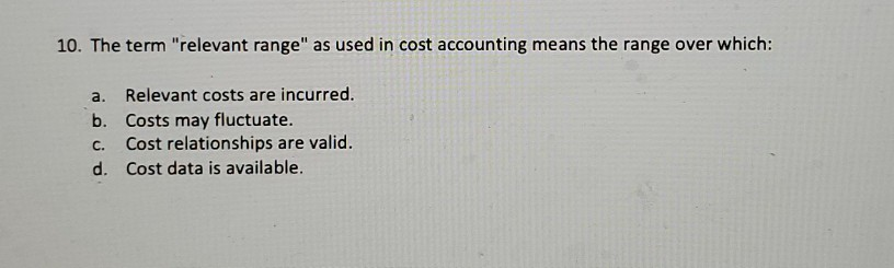 Solved 10. The term "relevant range" as used in cost | Chegg.com