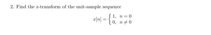 Solved 2. Find the z-transform of the unit-sample sequence | Chegg.com