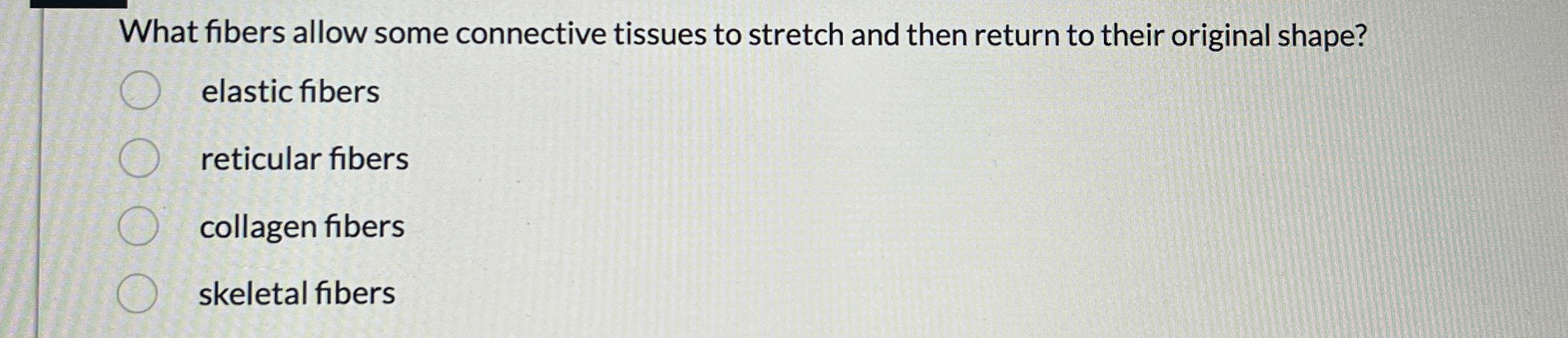 Solved What fibers allow some connective tissues to stretch | Chegg.com