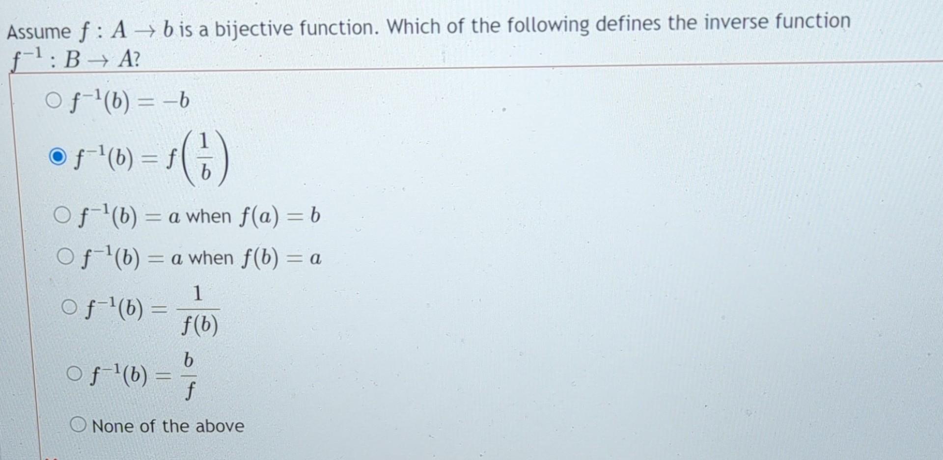 Solved Assume f:A→b is a bijective function. Which of the | Chegg.com