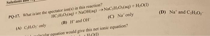 Solved Solution (D) Na and C2H30; PQ-17. What is/are the | Chegg.com