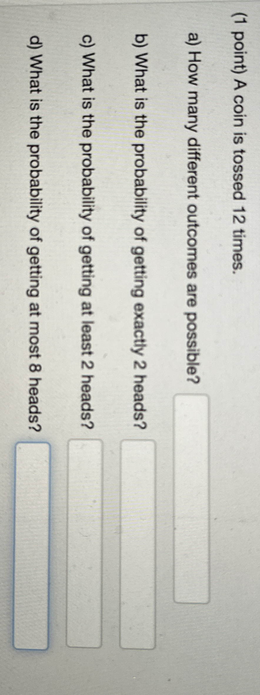 Solved (1 ﻿point) ﻿A coin is tossed 12 ﻿times.a) ﻿How many | Chegg.com