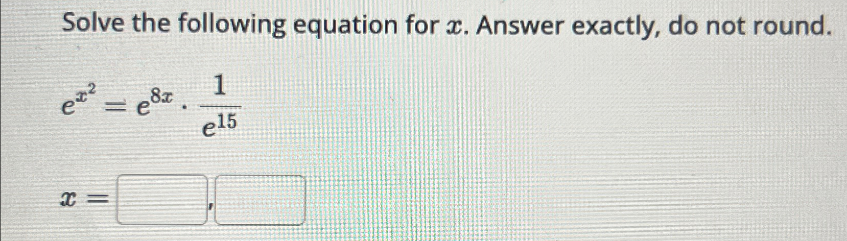 Solved Solve the following equation for x. ﻿Answer exactly, | Chegg.com