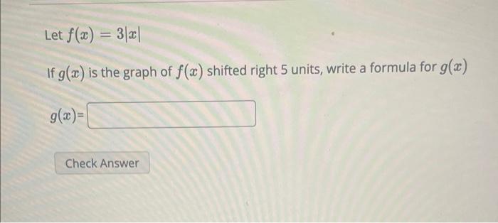 Solved Let f(x)=3∣x∣ If g(x) is the graph of f(x) shifted | Chegg.com