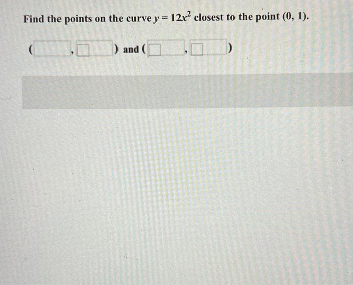 Solved Find the points on the curve y = 12x+ closest to the | Chegg.com