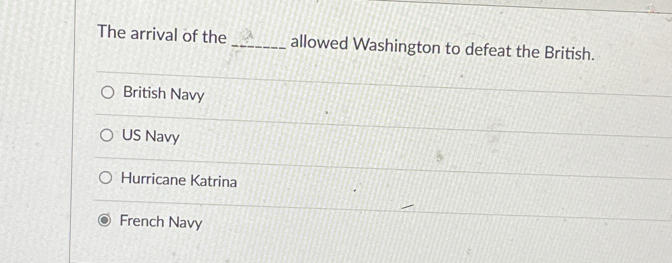 Solved The arrival of the q, ﻿allowed Washington to defeat | Chegg.com