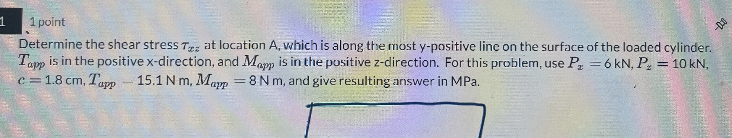 Solved 1 ﻿pointDetermine the shear stress τxz ﻿at location | Chegg.com