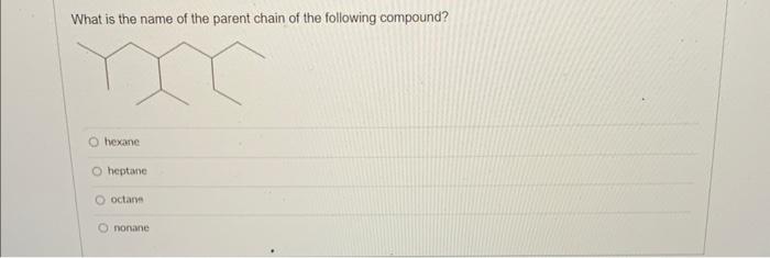 Solved What is the name of the parent chain of the following | Chegg.com
