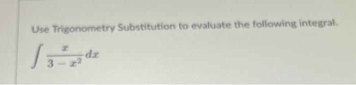 Solved Use Trigonometry Substitution to evaluate the | Chegg.com