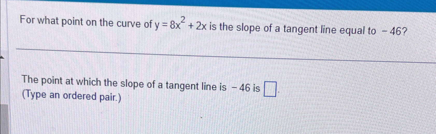 Solved For what point on the curve of y=8x2+2x ﻿is the slope | Chegg.com