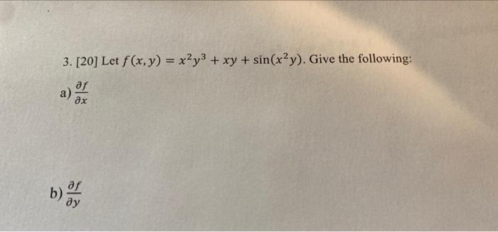 Solved 3. [20] Let f(x,y)=x2y3+xy+sin(x2y). Give the | Chegg.com