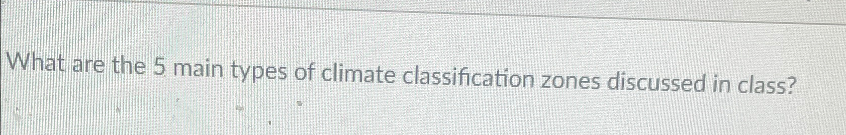 What are the 5 ﻿main types of climate classification | Chegg.com