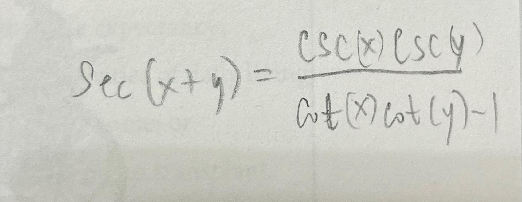 Solved sec(x+y)=csc(x)csc(y)cot(x)cot(y)-1 | Chegg.com