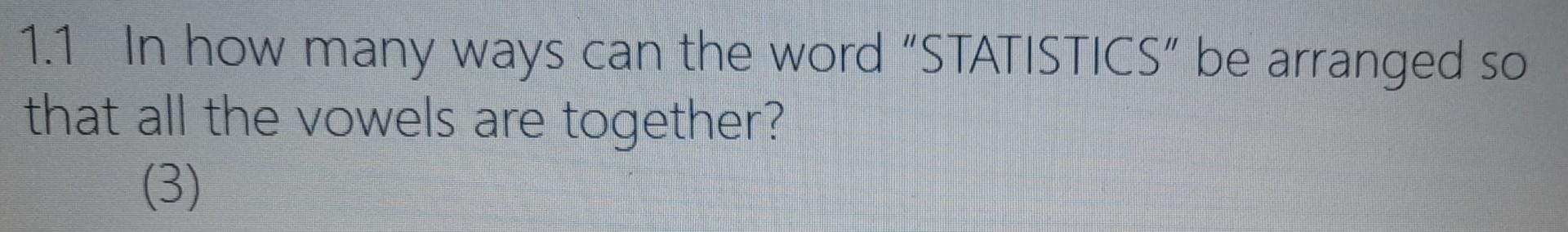 Solved 1.1 In how many ways can the word "STATISTICS" be | Chegg.com