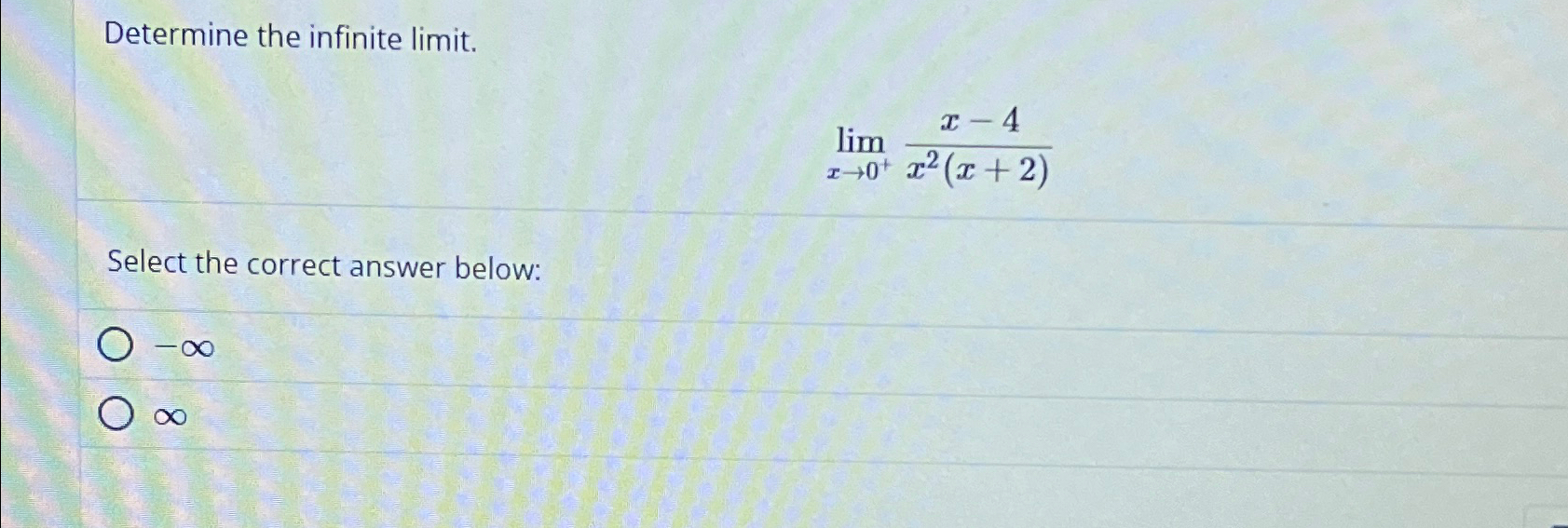 Solved Determine the infinite limit.limx→0+x-4x2(x+2)Select | Chegg.com