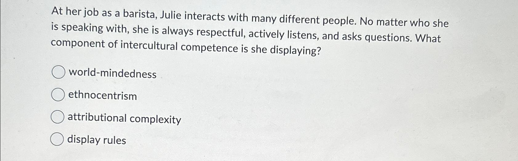 Solved At her job as a barista, Julie interacts with many | Chegg.com