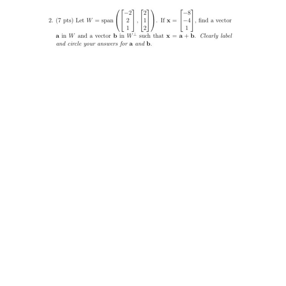 Solved (7pts) ﻿Let W=span([-221],[212]). ﻿If x=[-8-41], | Chegg.com