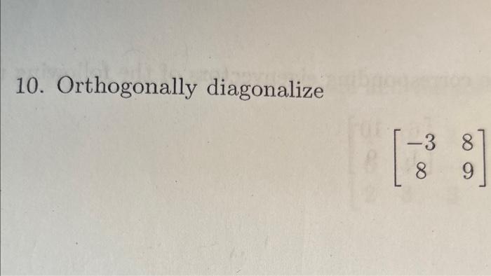 Solved 10. Orthogonally diagonalize [−3889] | Chegg.com