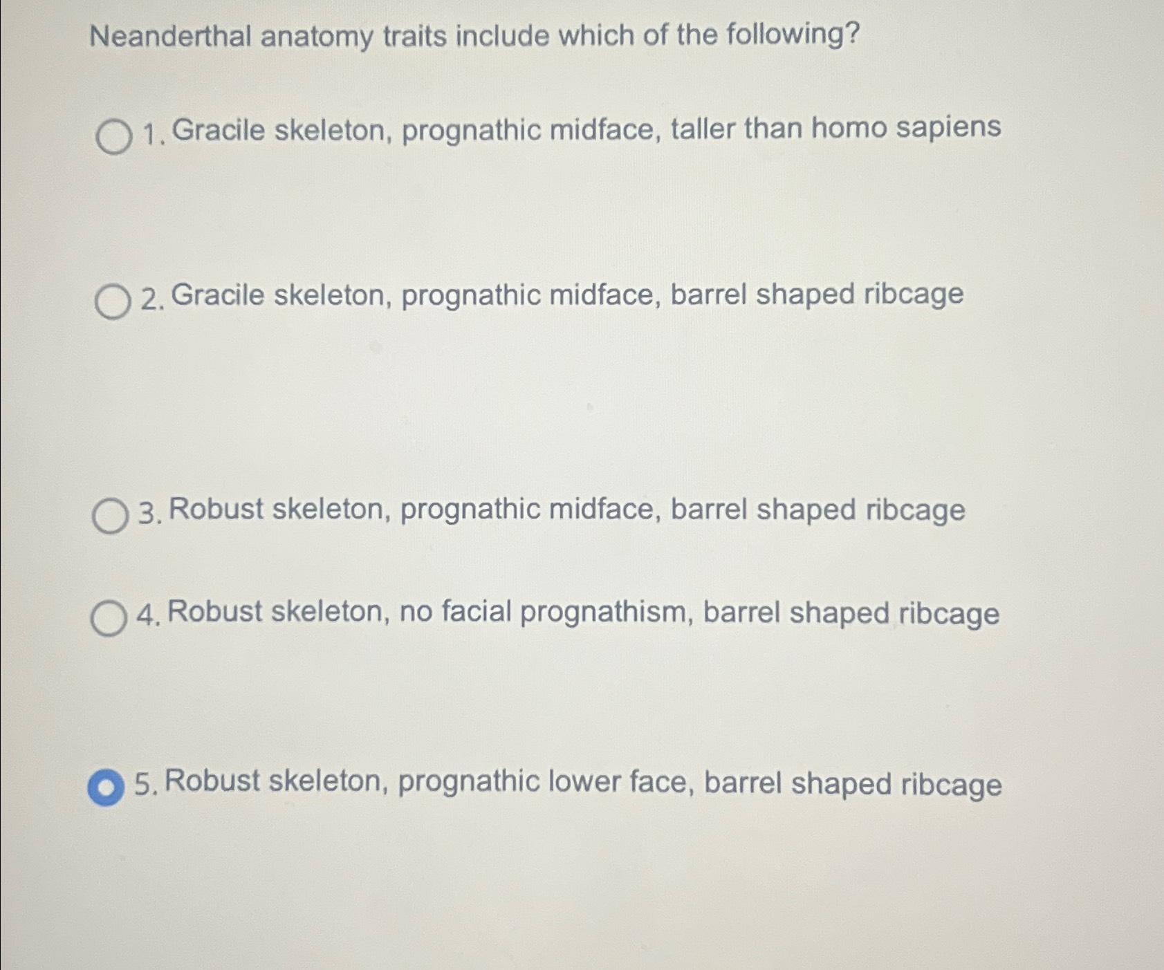 Solved Neanderthal anatomy traits include which of the | Chegg.com