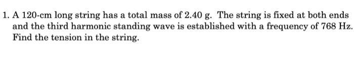 Solved 1. A 120−cm long string has a total mass of 2.40 g. | Chegg.com