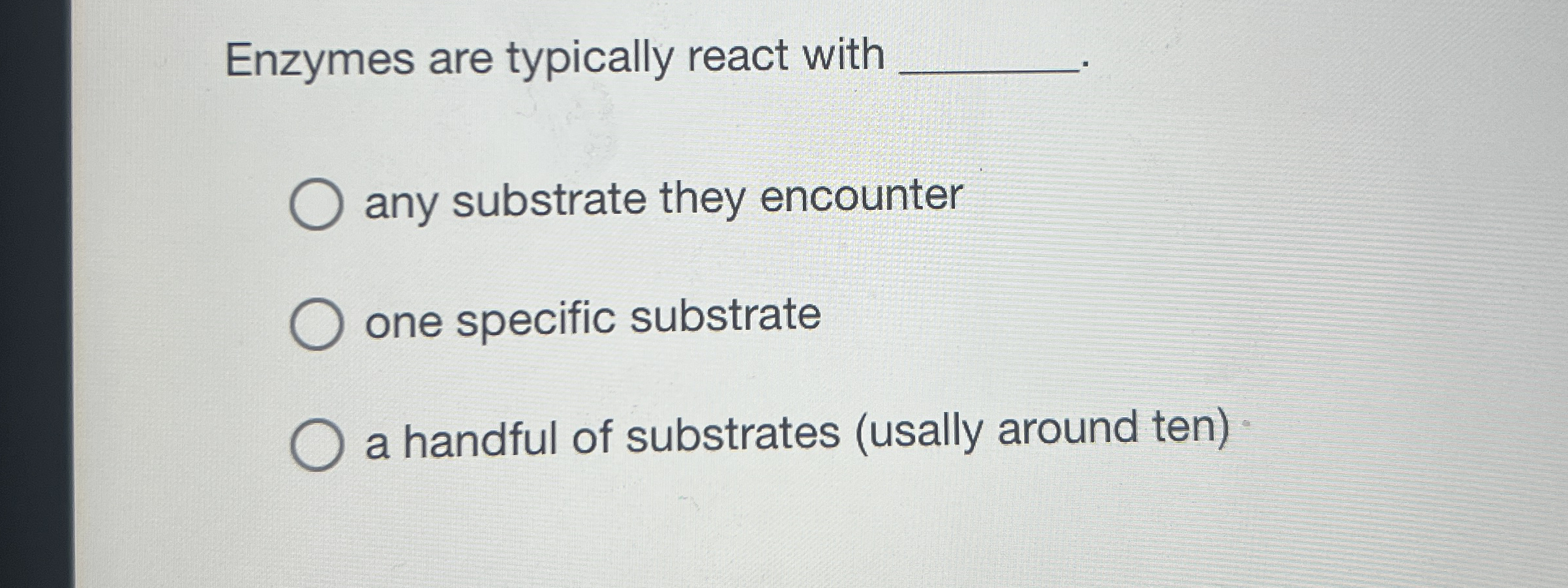 Solved Enzymes are typically react withany substrate they | Chegg.com