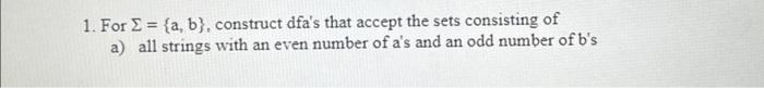 Solved 1. For Σ={a,b}, construct dfa's that accept the sets | Chegg.com