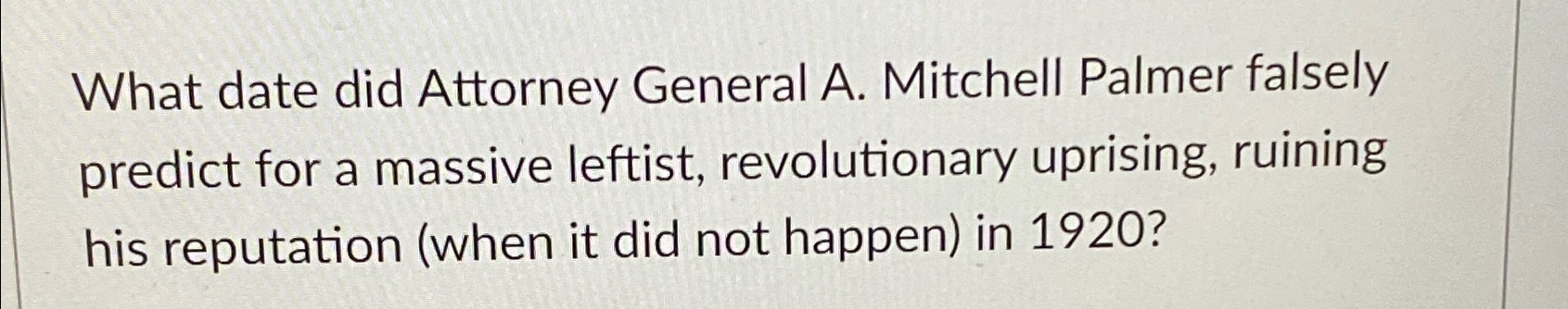 Solved What date did Attorney General A. ﻿Mitchell Palmer | Chegg.com