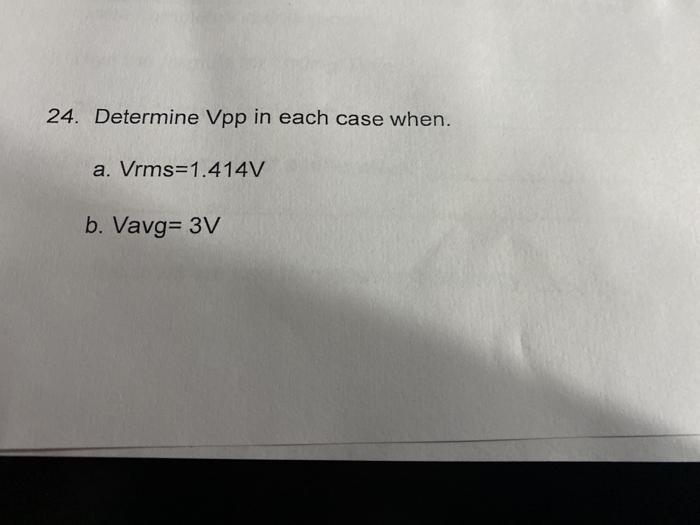 Solved 24. Determine Vpp in each case when. a. Vrms=1.414V | Chegg.com
