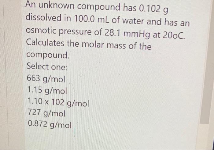 Solved An unknown compound has 0.102 dissolved in 100.0 mL | Chegg.com