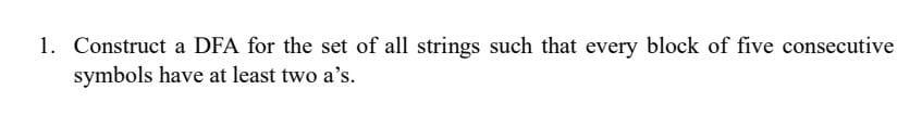 Solved 1. Construct a DFA for the set of all strings such | Chegg.com