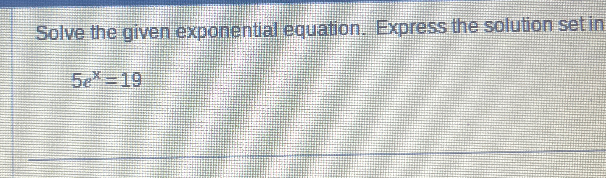 Solved Solve the given exponential equation. Express the | Chegg.com