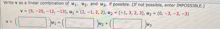 Solved Write v as a linear combination of u1,u2, and u3, if | Chegg.com