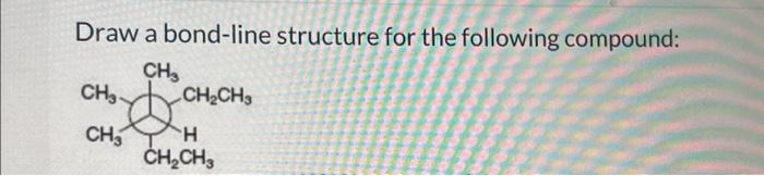 Draw a bond-line structure for the following | Chegg.com