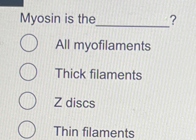 Solved Myosin is the?All myofilamentsThick filamentsZ | Chegg.com