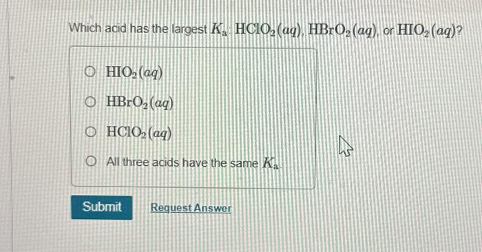 Solved Which acid has the largest K₂ HClO₂ (aq), HBrO₂ (aq), | Chegg.com