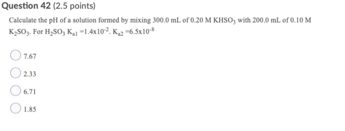Solved Question 42 (2.5 points) Calculate the pH of a | Chegg.com