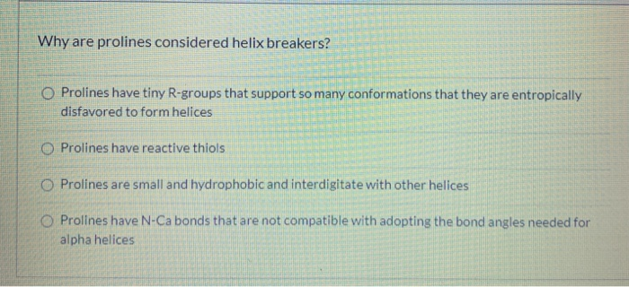Solved Why are prolines considered helix breakers? O | Chegg.com