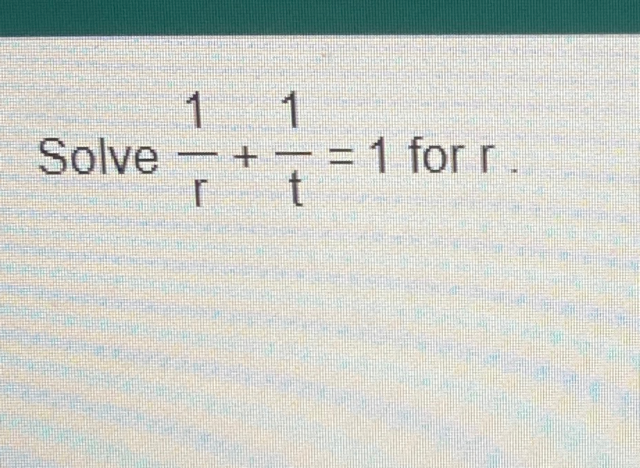 Solved Solve 1r+1t=1 ﻿for r | Chegg.com