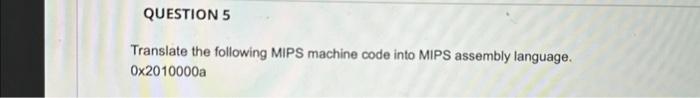 Solved Translate the following MIPS machine code into MIPS | Chegg.com