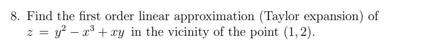 Solved 8. Find the first order linear approximation (Taylor | Chegg.com